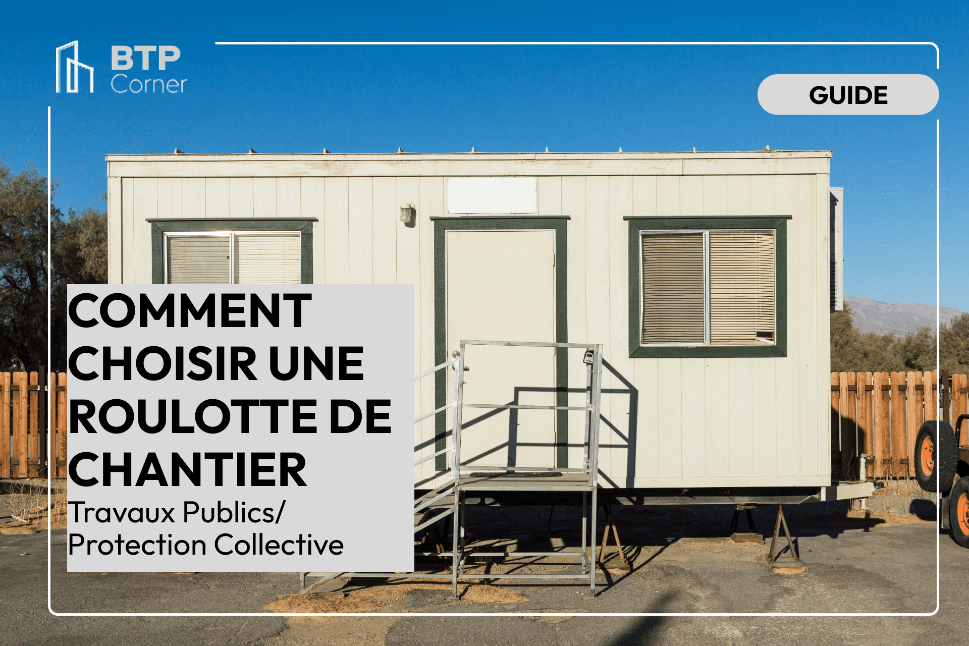 Comment choisir une roulotte de chantier - BTP Corner